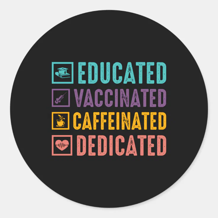 Educated Vaccinated Caffeinated Nurse Classic Round Sticker | Zazzle
