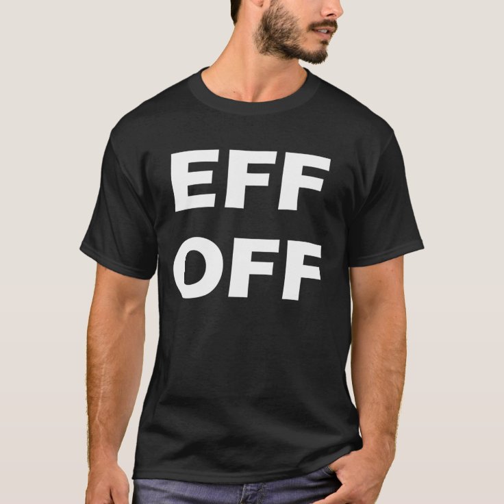 Eff Off T-Shirt | Zazzle