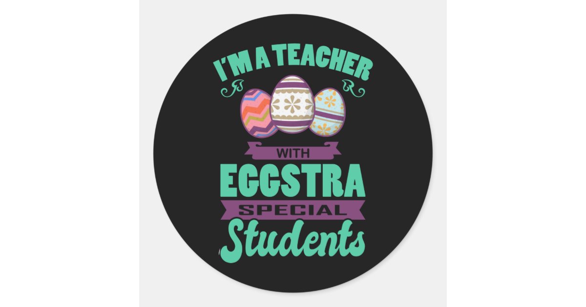 EGGSTRA SPECIAL STUDENTS Teacher Funny Easter Classic Round Sticker ...