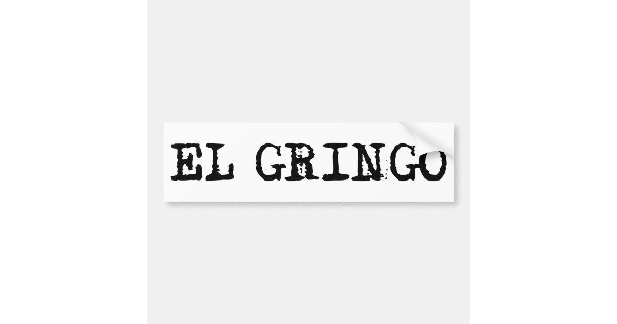 El Gringo Bumper Sticker | Zazzle.com