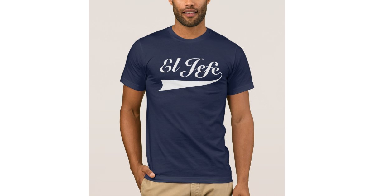 El Jefe in White Lettering T-Shirt | Zazzle