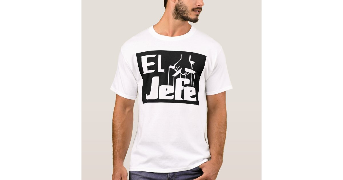 El Jefe -- T-Shirt | Zazzle