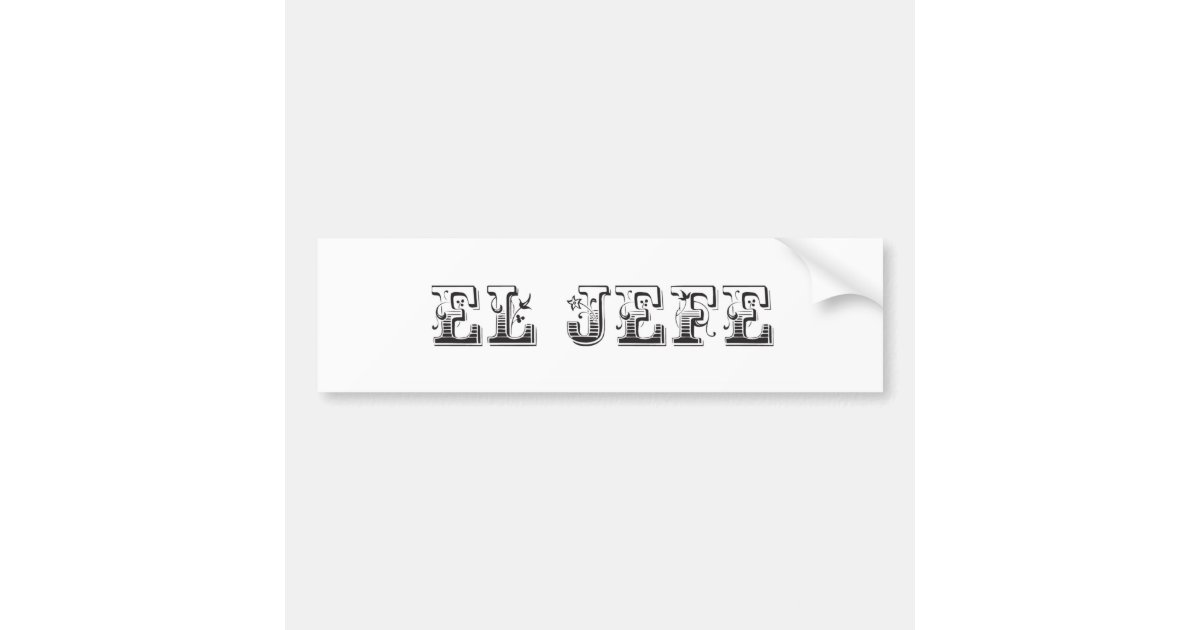 El Jefe "the boss" stuff Bumper Sticker | Zazzle