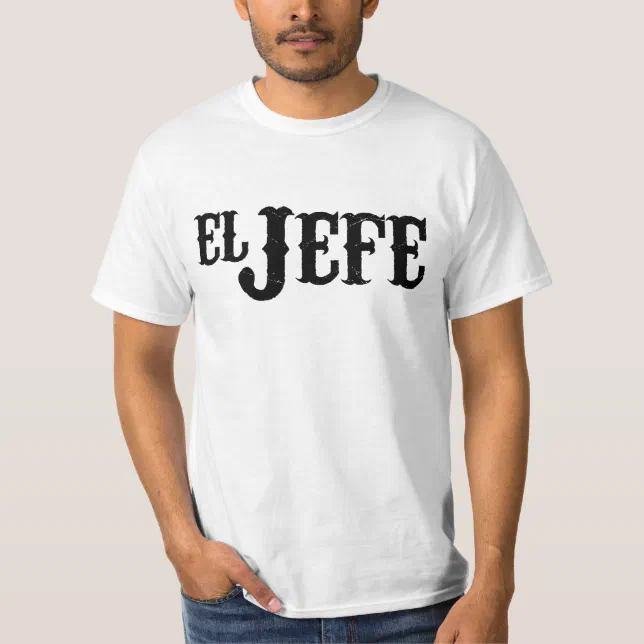 El Jefe Translation "The Boss" Funny Shirt | Zazzle