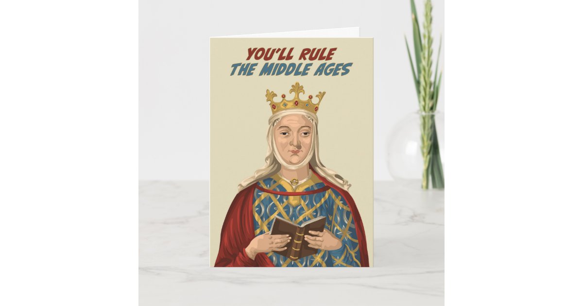 Eleanor of Aquitaine Rule the Middle Ages Birthday Card | Zazzle