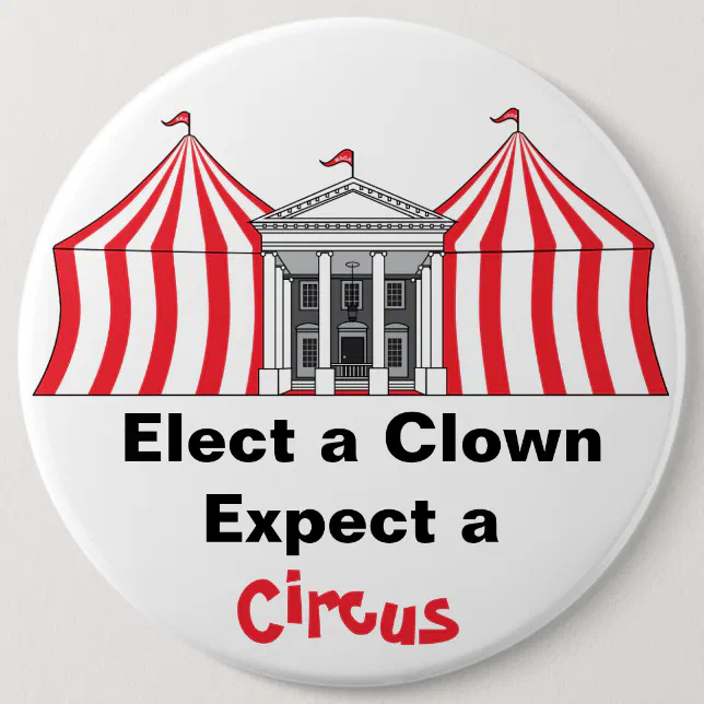 Elect a clown, expect a circus button | Zazzle