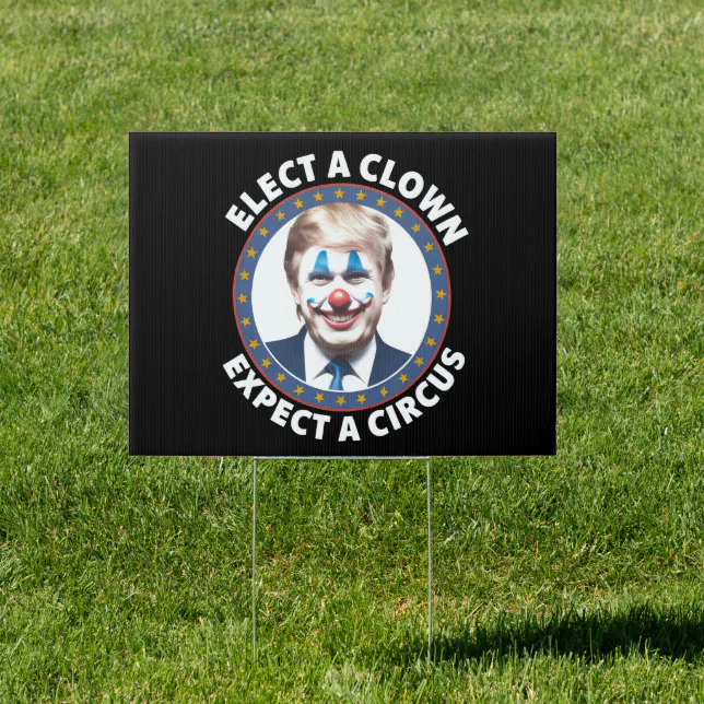 Elect A Clown Expect A Circus Funny Politics Sign | Zazzle