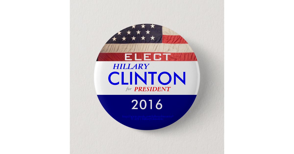 ELECT HILLARY CLINTON FOR PRESIDENT 2016 PINBACK BUTTON | Zazzle