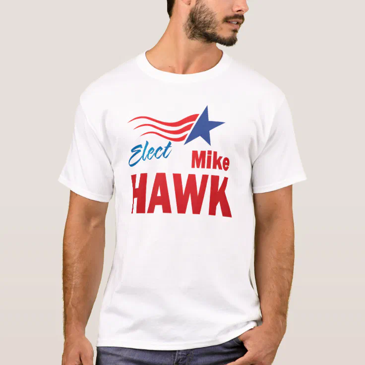 Elect Mike Hawk t-shirt | Zazzle