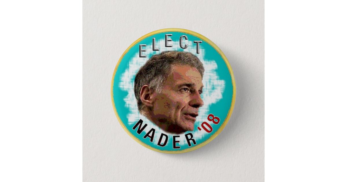 Elect Nader Pin | Zazzle