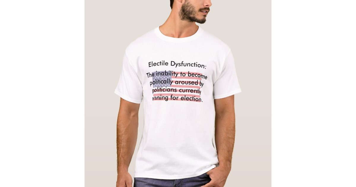 Electile Dysfunction T-Shirt | Zazzle