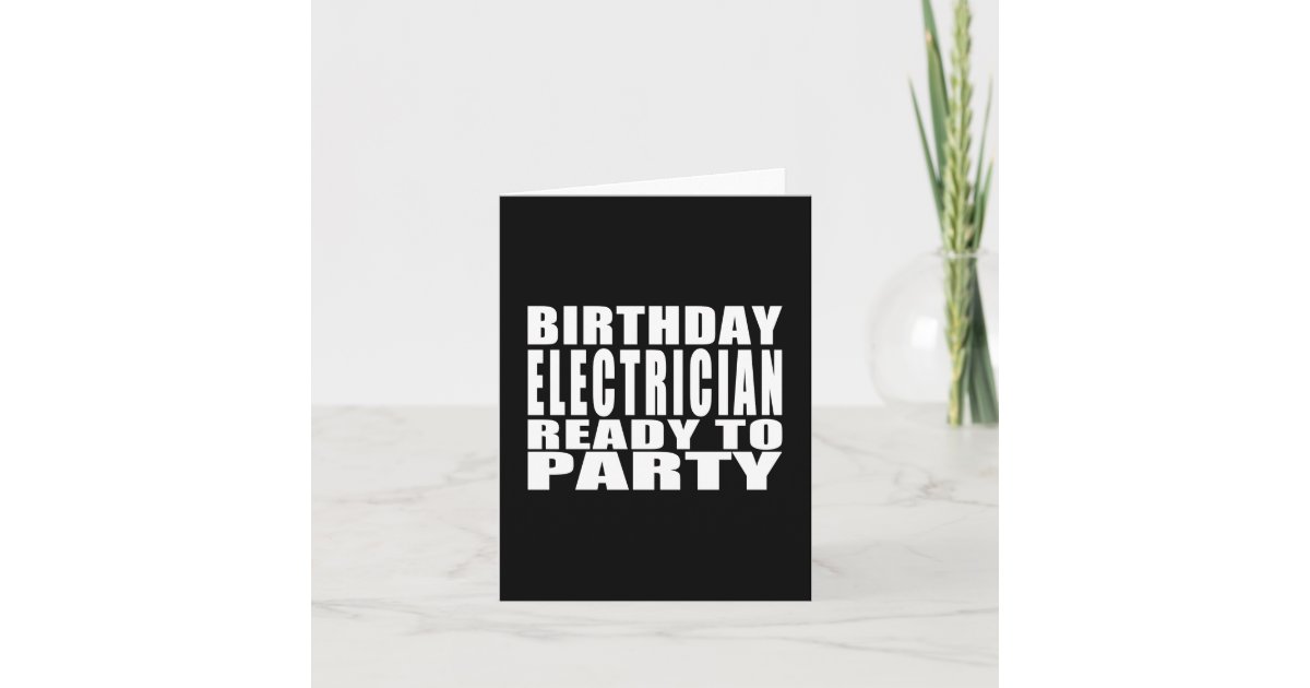Electricians : Birthday Electrician Ready to Party Card | Zazzle