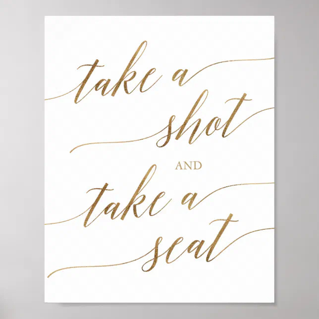 Elegant Gold Calligraphy Take A Shot Take A Seat Poster | Zazzle