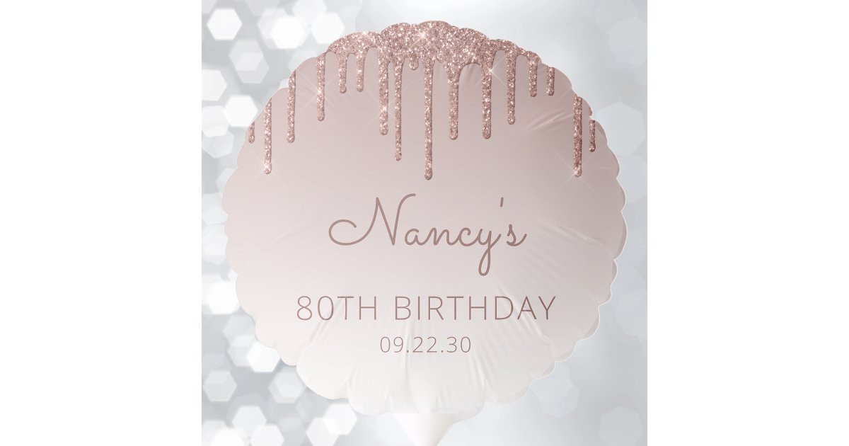 Elegant Rose Gold Glitter Drip 80th Birthday Party Balloon | Zazzle