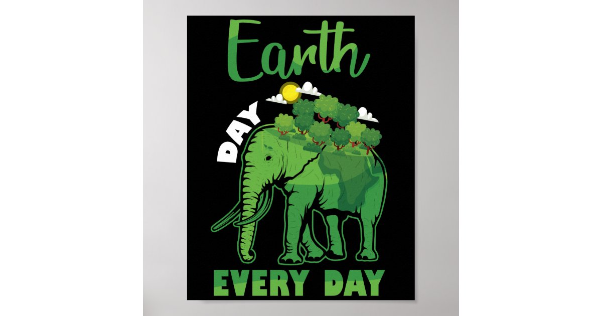 Elephant Earth Day Every Day is Earth Day Poster | Zazzle