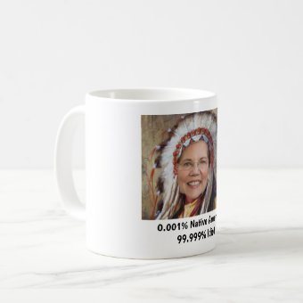 Elizabeth Warren 0.001% Native American Mug | Zazzle