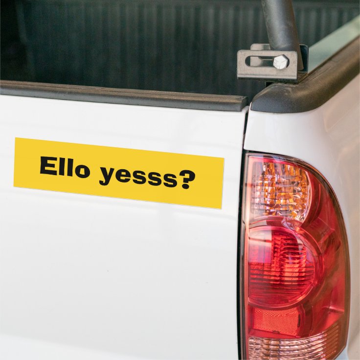 Ello Yesss Funny Quote with Black Text Bumper Sticker | Zazzle