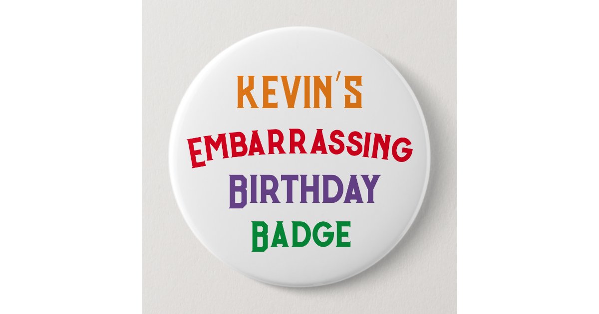 Embarrassing Funny Birthday Badge Button | Zazzle