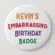 Embarrassing Funny Birthday Badge Button | Zazzle