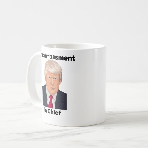 Embarrassment in Chief Anti Trump Funny Gift Coffee Mug | Zazzle