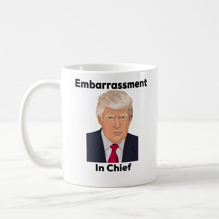 Embarrassment in Chief Anti Trump Funny Gift Coffee Mug | Zazzle.com
