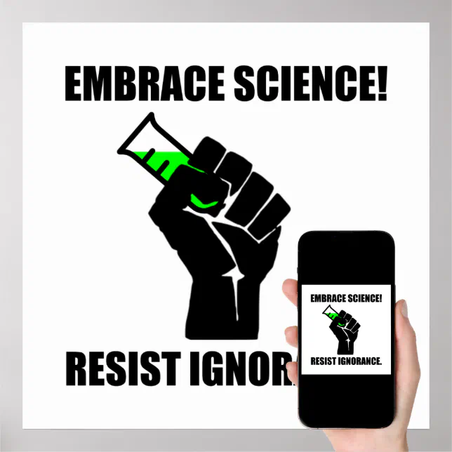 Embrace Science Resist Ignorance Poster | Zazzle