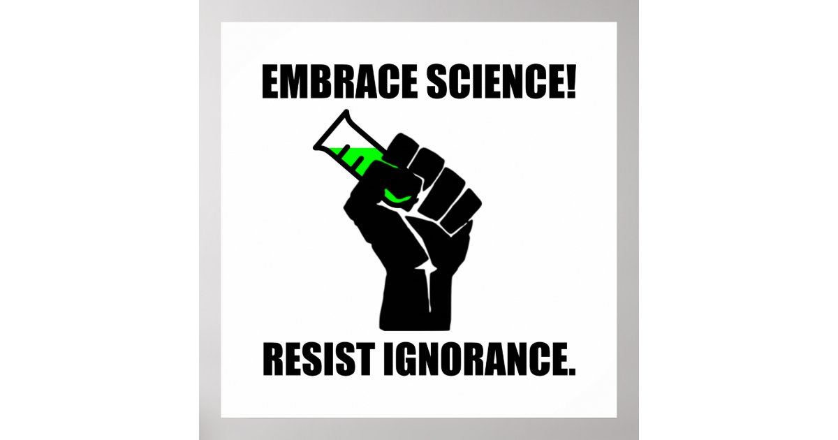 Embrace Science Resist Ignorance Poster | Zazzle