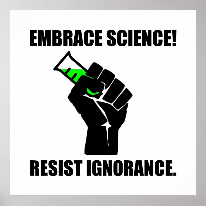 Embrace Science Resist Ignorance Poster | Zazzle.com
