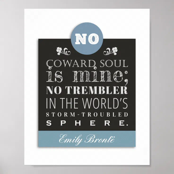 Emily Bronte Poem Quote - No Coward Soul is Mine Poster | Zazzle