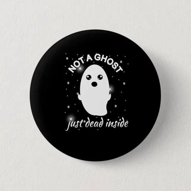 Emo Goth Not A Ghost Just Dead Inside Grunge Button | Zazzle