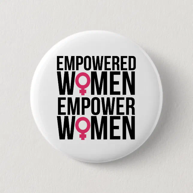 Empowered Women Empower Women Button | Zazzle