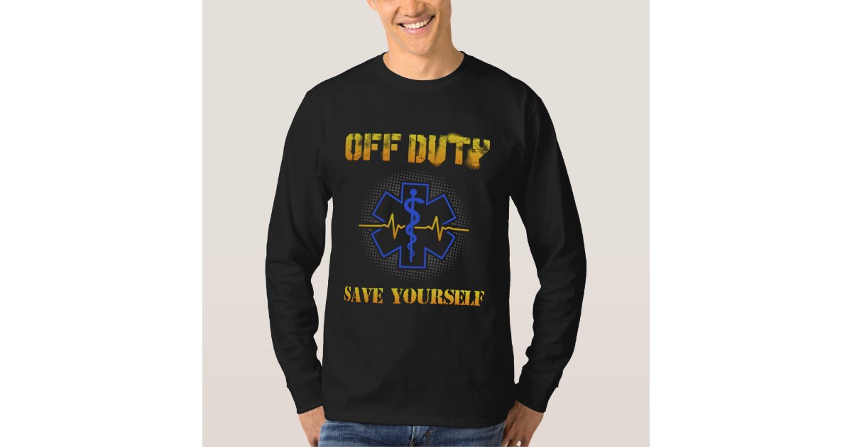 EMS Off Duty Save Yourself Paramedic Rescue Funny T-Shirt | Zazzle