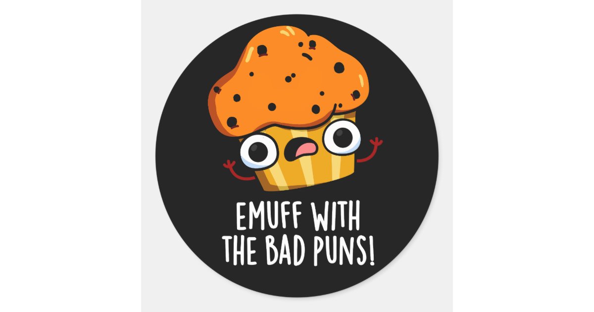 Emuff With The Bad Puns Food Muffin Pun Dark BG Classic Round Sticker ...
