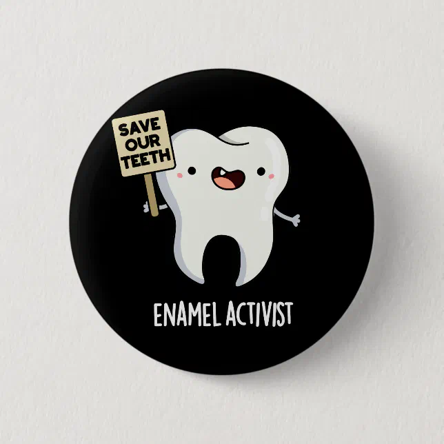 Enamel Activist Funny Dental Tooth Pun Dark BG Button | Zazzle