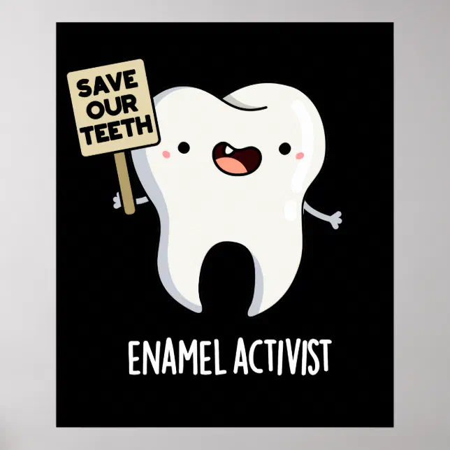 Enamel Activist Funny Dental Tooth Pun Dark BG Poster | Zazzle