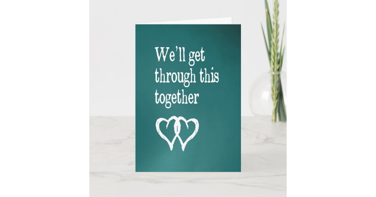 Encouragement - We'll Get Through This Together Card | Zazzle