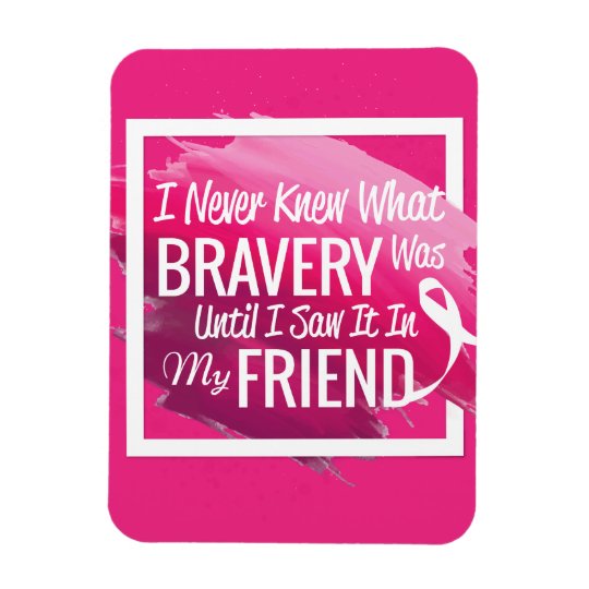 Encouragement words for a brave friend with cancer magnet | Zazzle.com