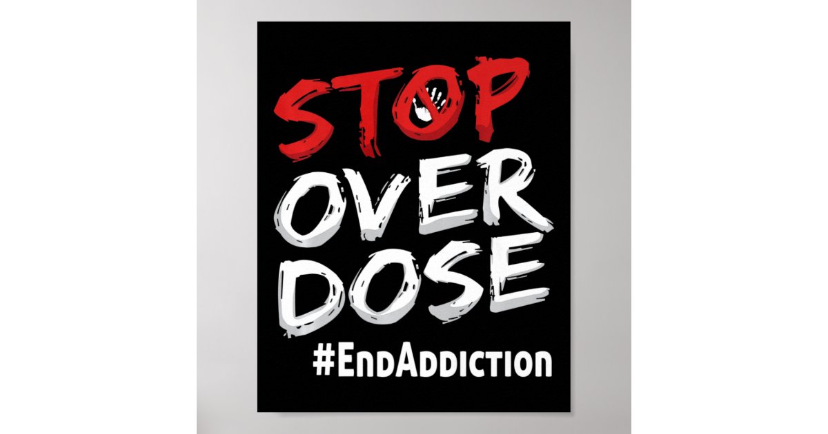End Addiction Stop Over Dose Awareness Poster | Zazzle