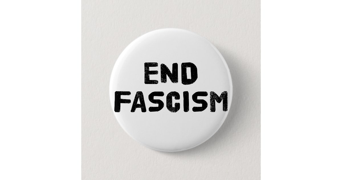 End Fascism Pinback Button | Zazzle