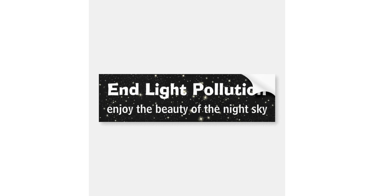 End Light Pollution Bumper Sticker | Zazzle