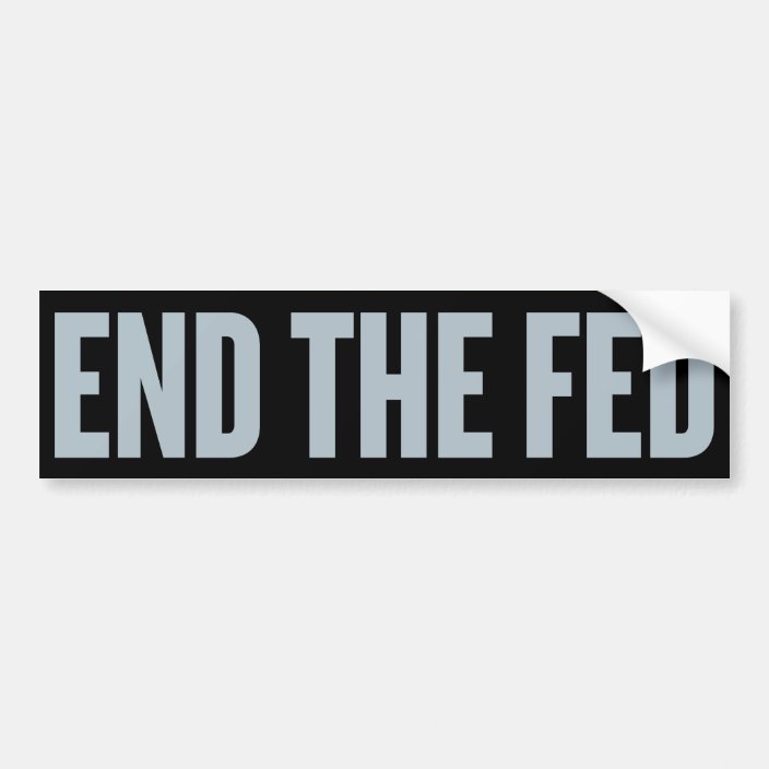 End the Fed Bumper sticker | Zazzle.com