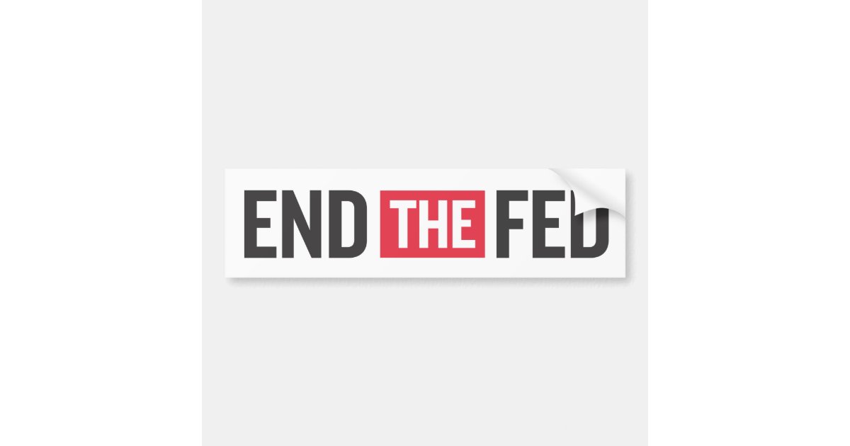 End The Fed Bumper Sticker | Zazzle