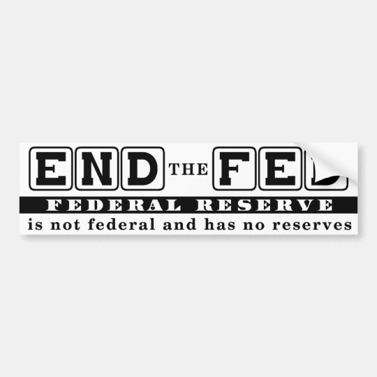 End the Fed Bumper Sticker | Zazzle.com