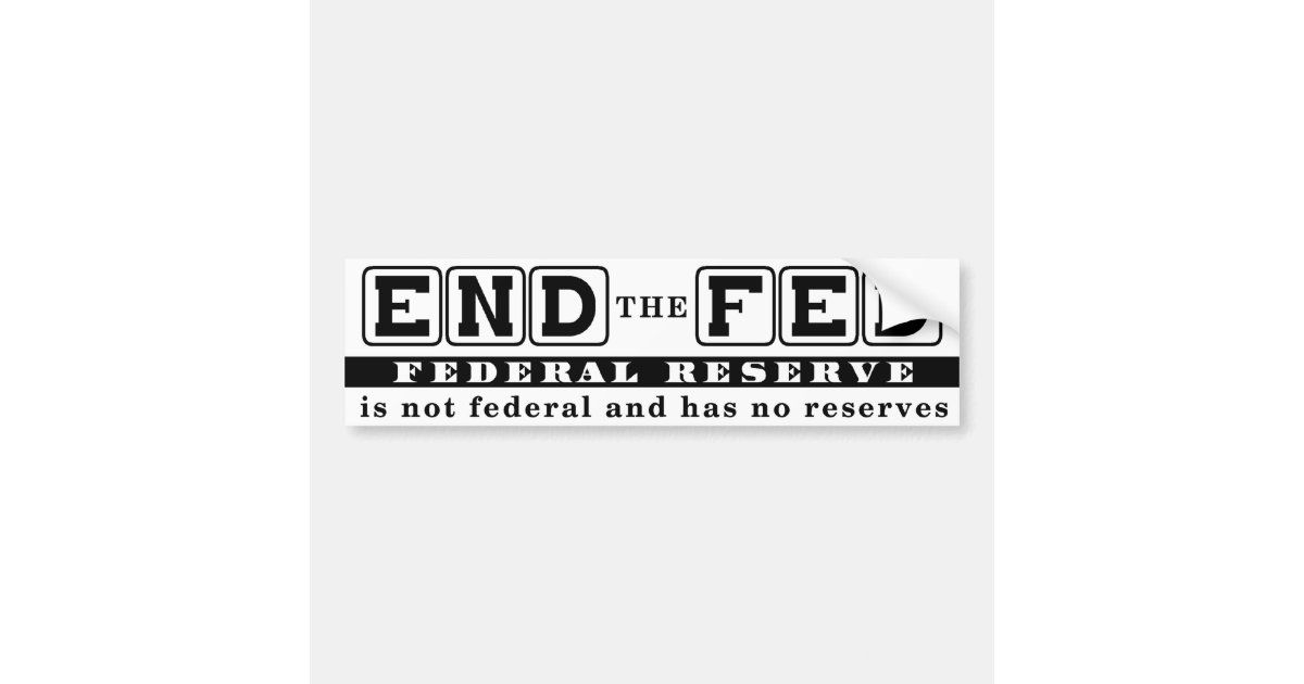 End the Fed Bumper Sticker | Zazzle