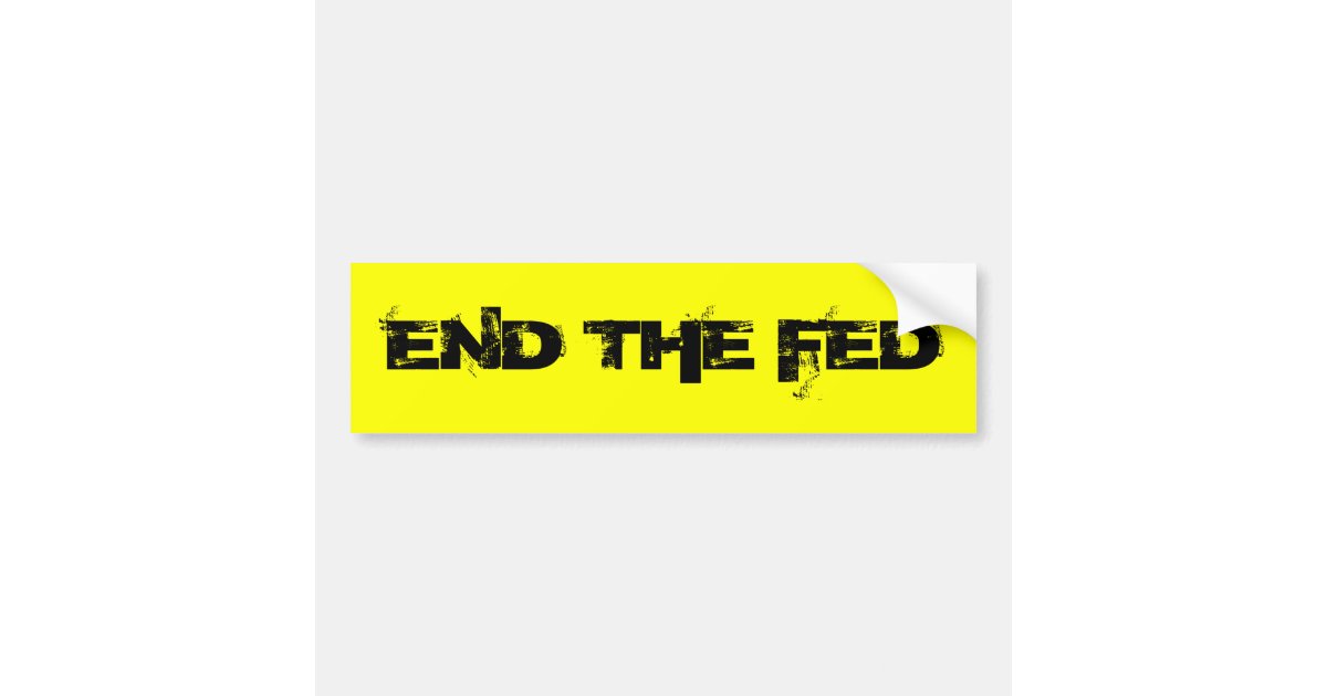 END THE FED BUMPER STICKER | Zazzle
