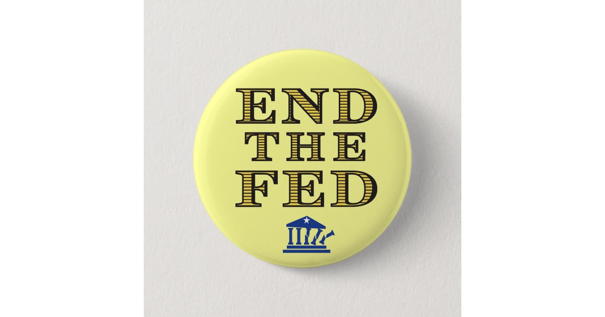 END THE FED Button | Zazzle