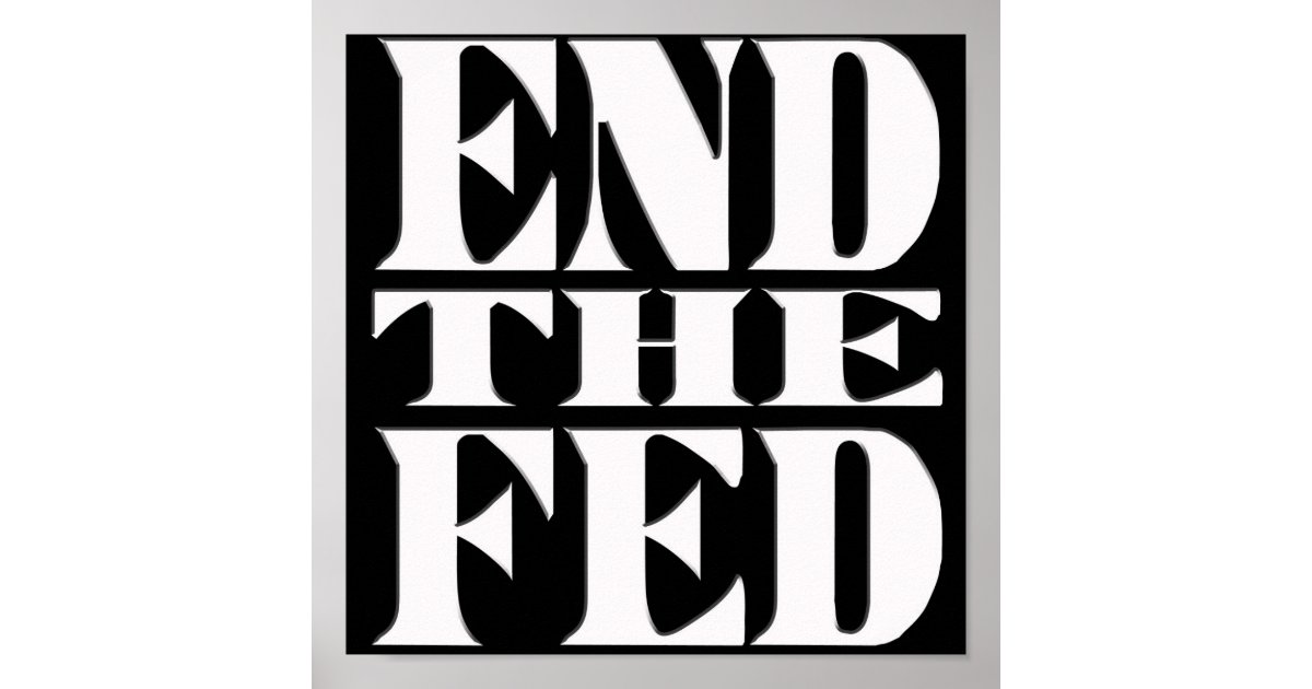 End The Fed Poster Zazzle