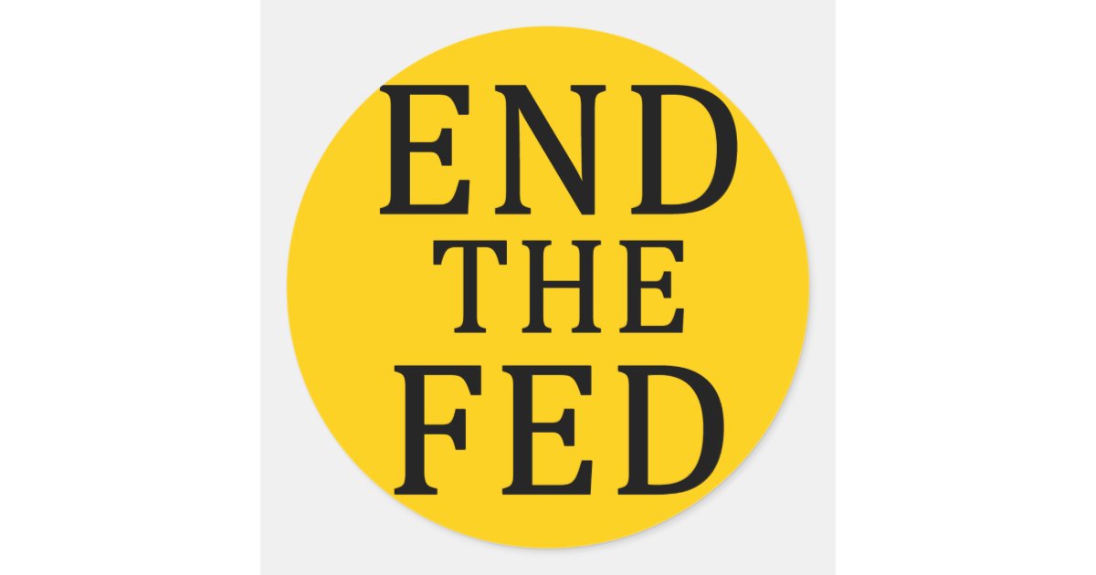 End The Fed Sticker Zazzle