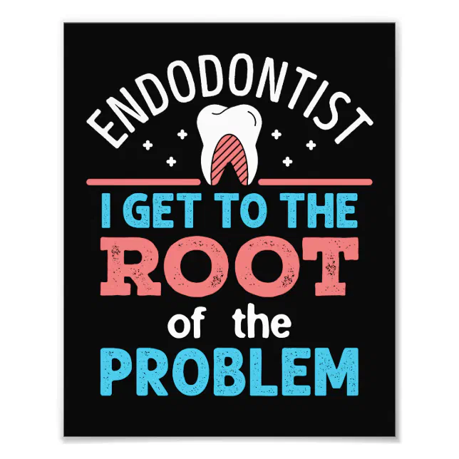 Endodontist Funny Root of the Problem Endodontics Photo Print | Zazzle