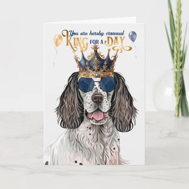 English Setter King for a Day Funny Birthday Card | Zazzle